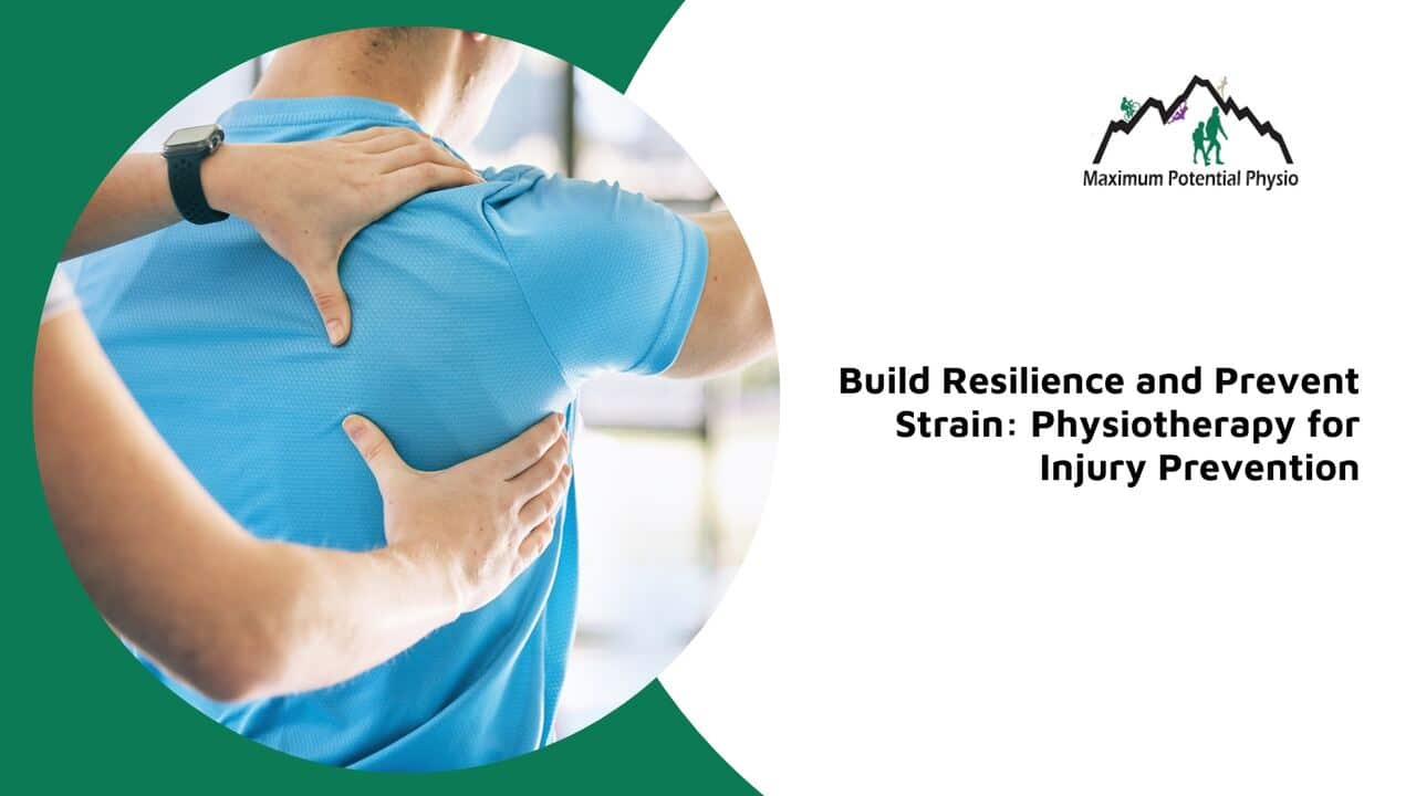 Build Resilience and Prevent Strain: Physiotherapy for Injury Prevention