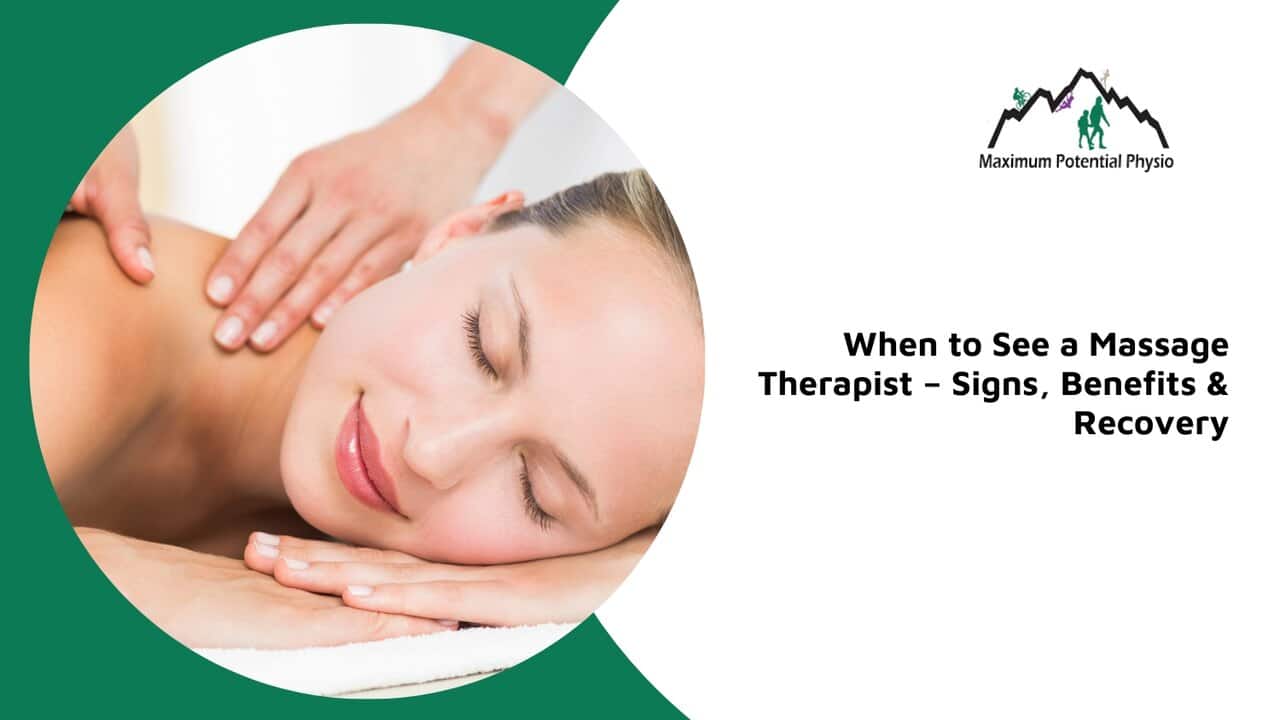 When to See a Massage Therapist – Signs, Benefits & Recovery